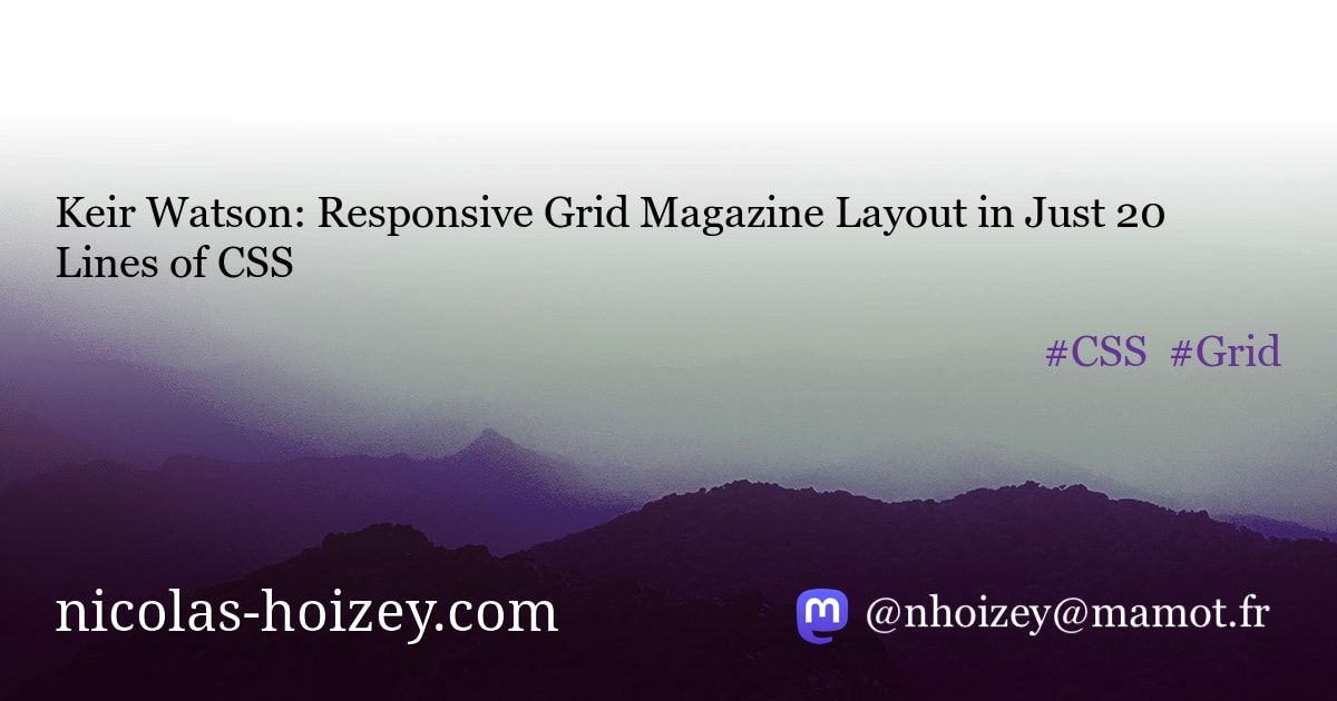 Keir Watson: Responsive Grid Magazine Layout in Just 20 Lines of CSS ... Keir Watson: Responsive Grid Magazine Layout in Just 20 Lines of CSS ...